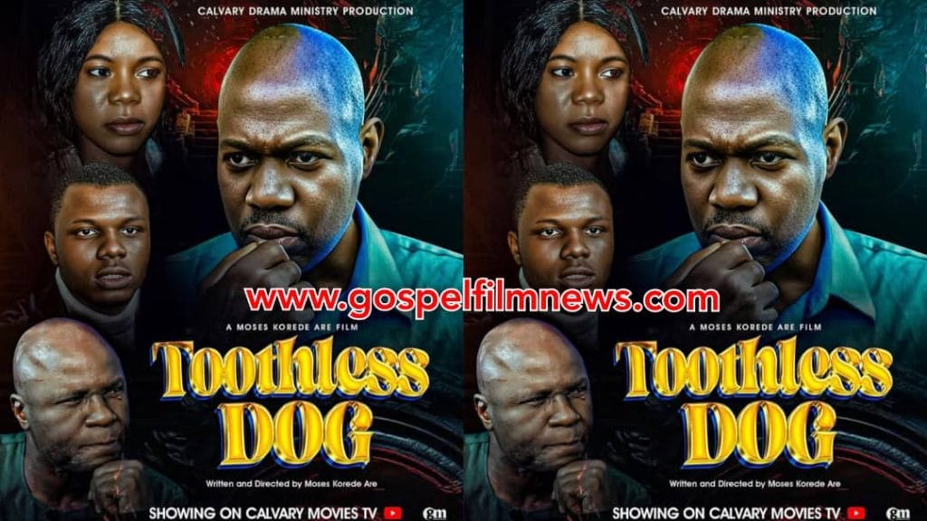 Another Movie Written By Baba Gbenro, Toothless Dog Released - Gospel ...